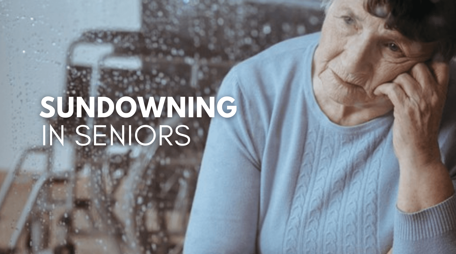 6 Signs that Show a Senior may have Sundowners - Leading Edge Senior Care